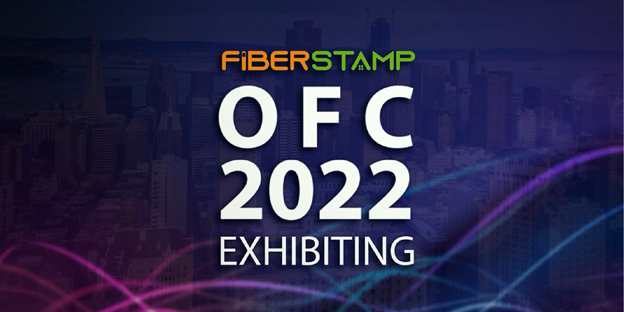 FIBERSTAMP Will Be Exhibiting OFC2022 with brand new optical interconnection hardware and ...
